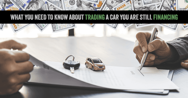 What You Need to Know About Trading a Car You Are Still Financing ...