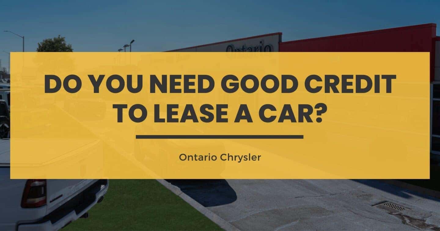 Do You Need Good Credit to Lease a Car? | Ontario Chrysler Jeep Dodge Ram